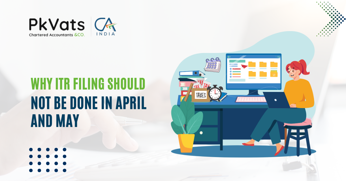 Why ITR Filing Should Not Be Done in April and May
