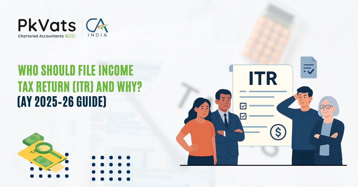Who Should File Income Tax Return (ITR) and Why? [AY 2025–26 Guide]